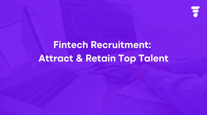 Fintech Recruitment: Attract & Retain Top Talent